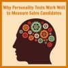 Why Personality Testing Works to Measure Sales Candidates