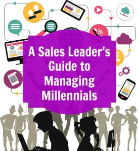 A Sales Leader’s Guide to Managing Millennials - Tips for Sales Managers